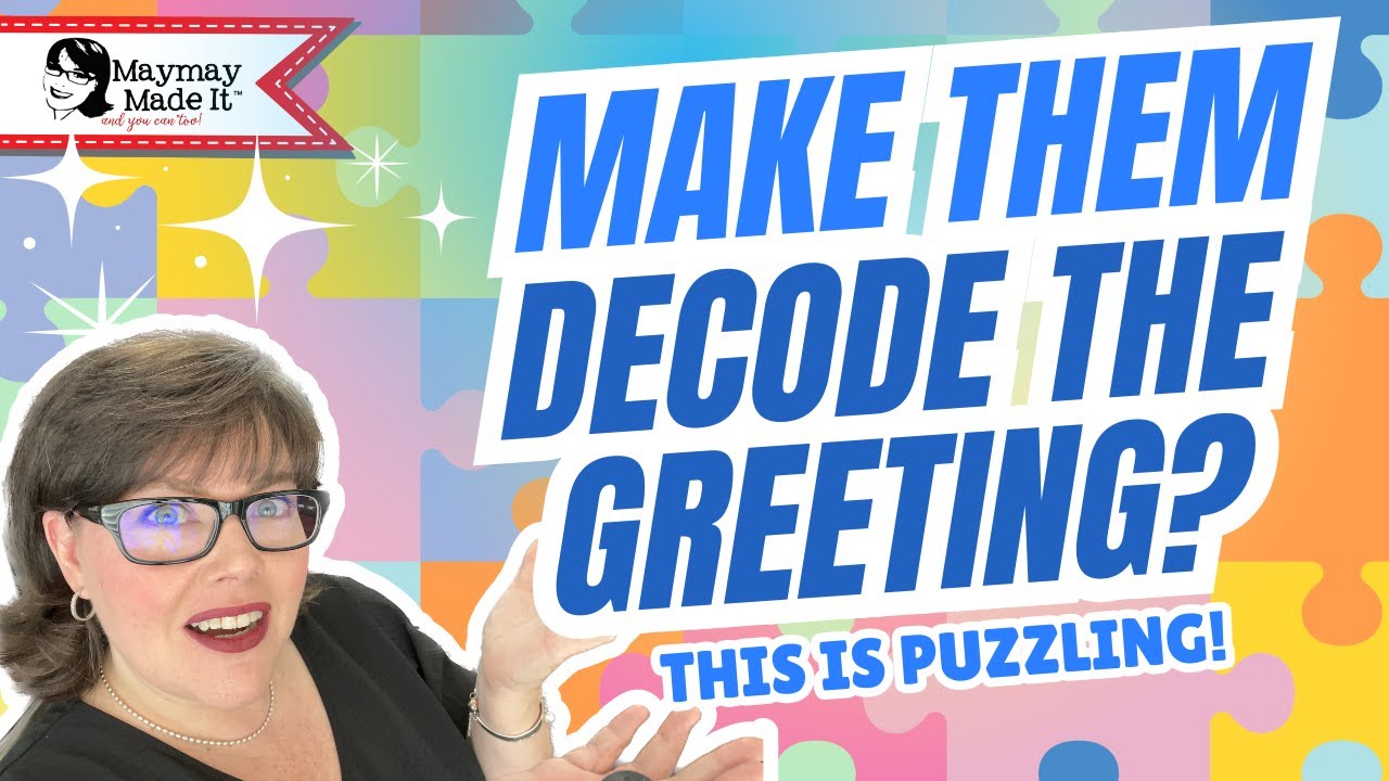 Decoding your own greeting? I thought we made the cards?